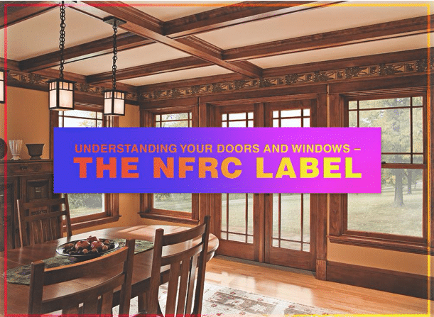 UNDERSTANDING YOUR DOORS AND WINDOWS: THE NFRC LABEL - Renewal by ...